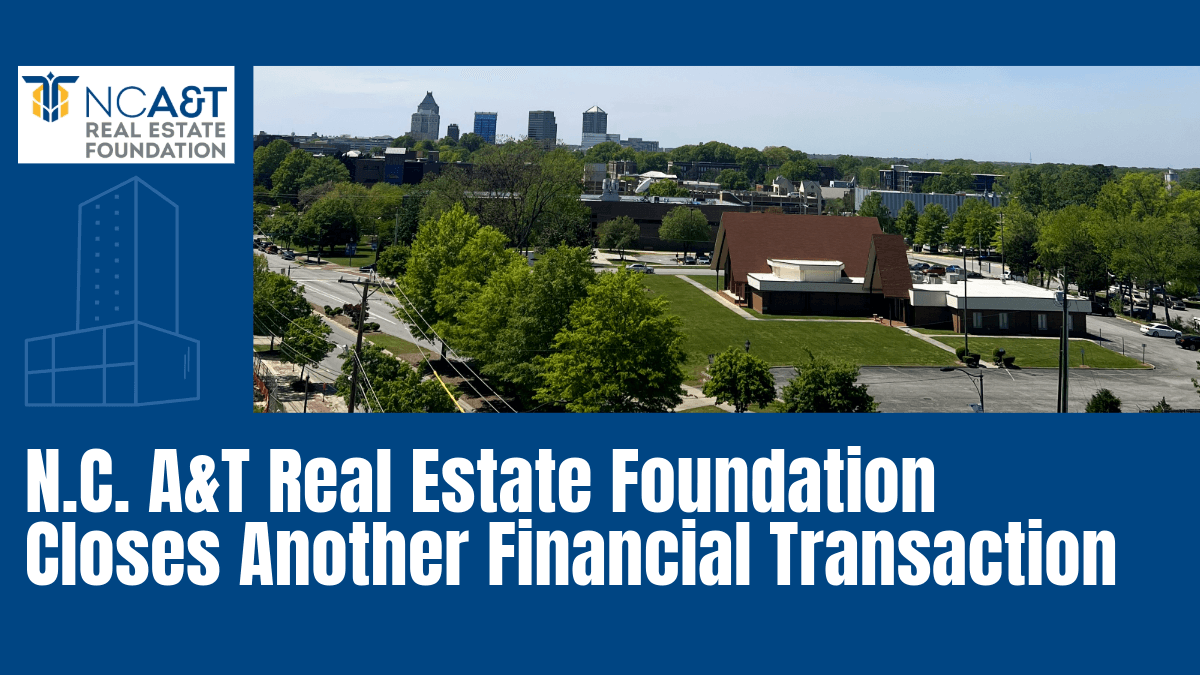 N.C. A&T Real Estate Foundation Closes Third Major Financial ...